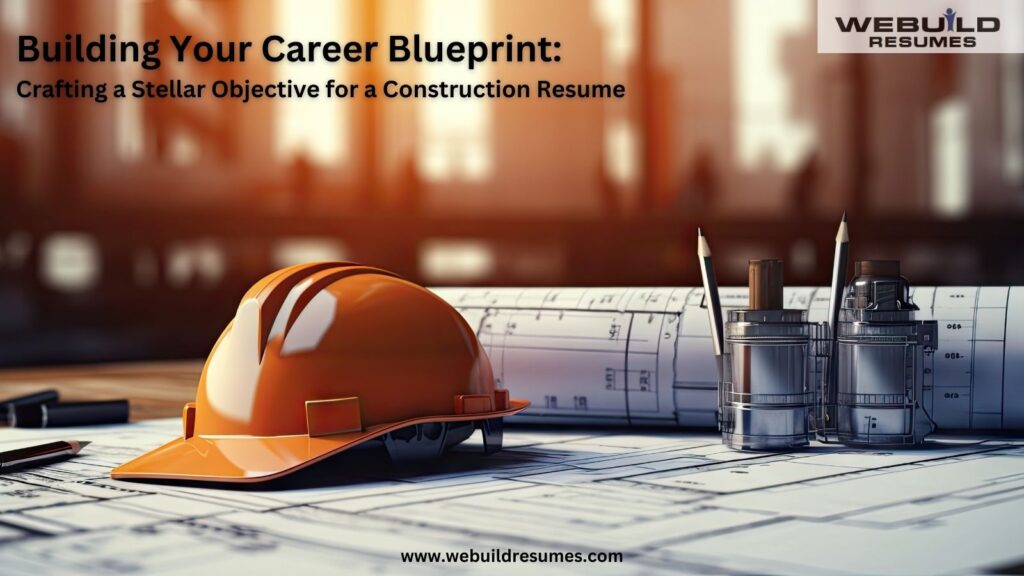 Crafting a Stellar Objective Statement for a Construction Resume